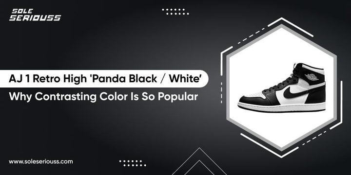 AJ 1 Retro High 'Panda Black / White': Why contrasting color is so ...