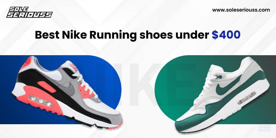 Best Nike Running shoes under $400 – SOLE SERIOUSS