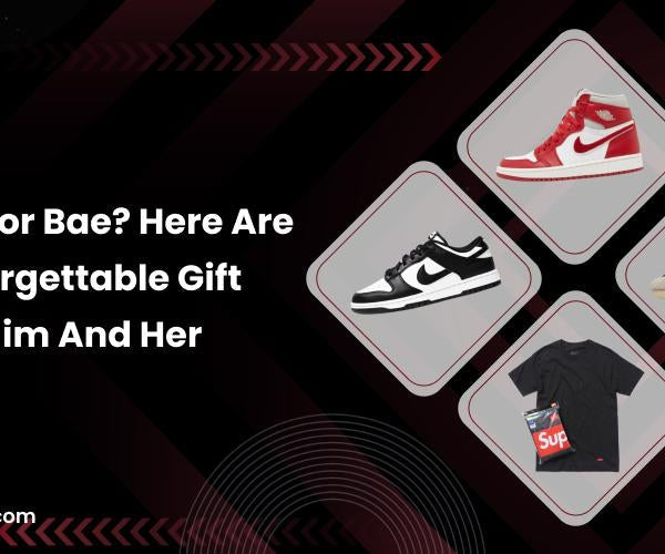 Need 'Em for Bae? Here are some unforgettable gift ideas for him and ...