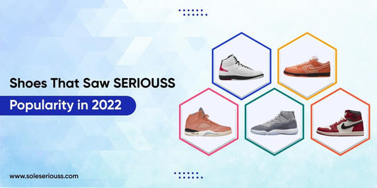 Shoes that saw SERIOUSS popularity in 2022 – SOLE SERIOUSS