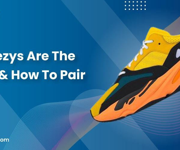 Why Yeezys Are The Coolest & How To Pair Them? – SOLE SERIOUSS
